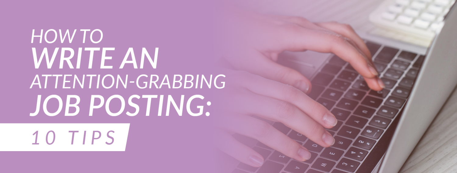 How to Write An Attention-Grabbing Job Posting: 10 Tips